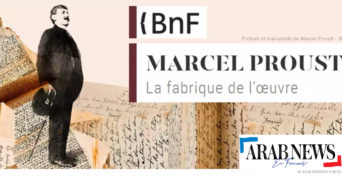 Exposition Marcel Proust : la fabrique de l'oeuvre | Arab News FR