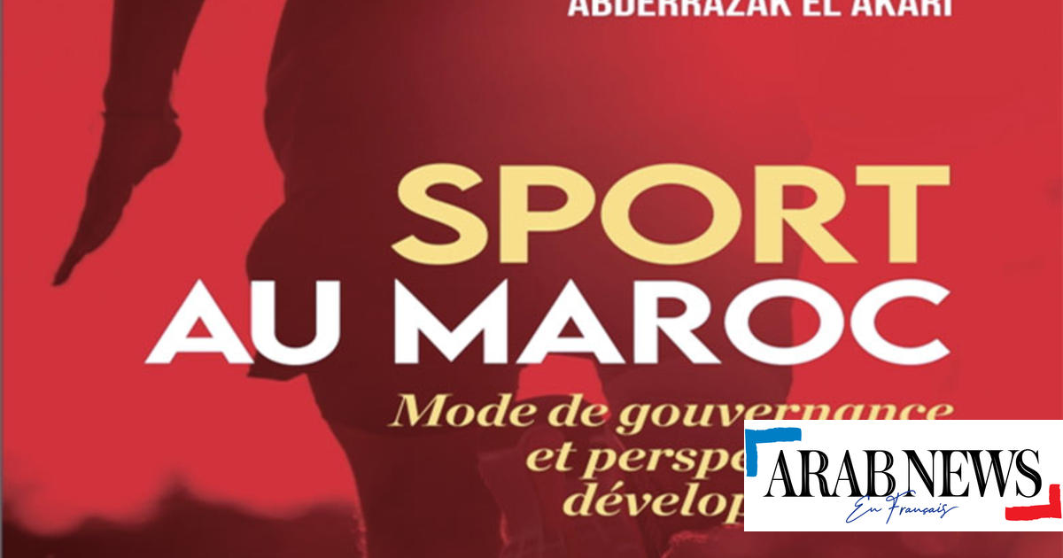 Nouvel ouvrage de Abderrazak El Akari sur le sport au Maroc | Arab News FR